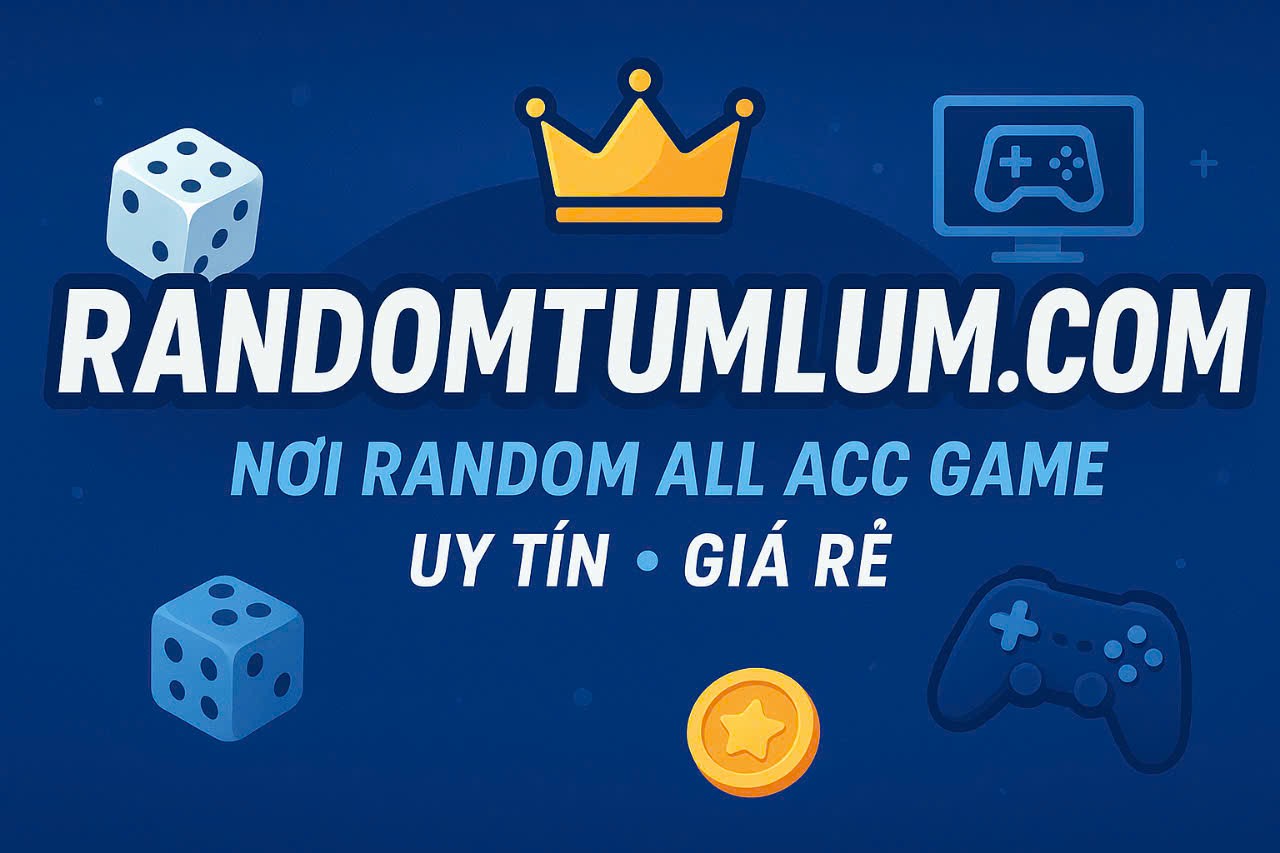 Nơi Cung Cấp Acc Game Uy Tín - Giá Rẻ - Chất Lượng